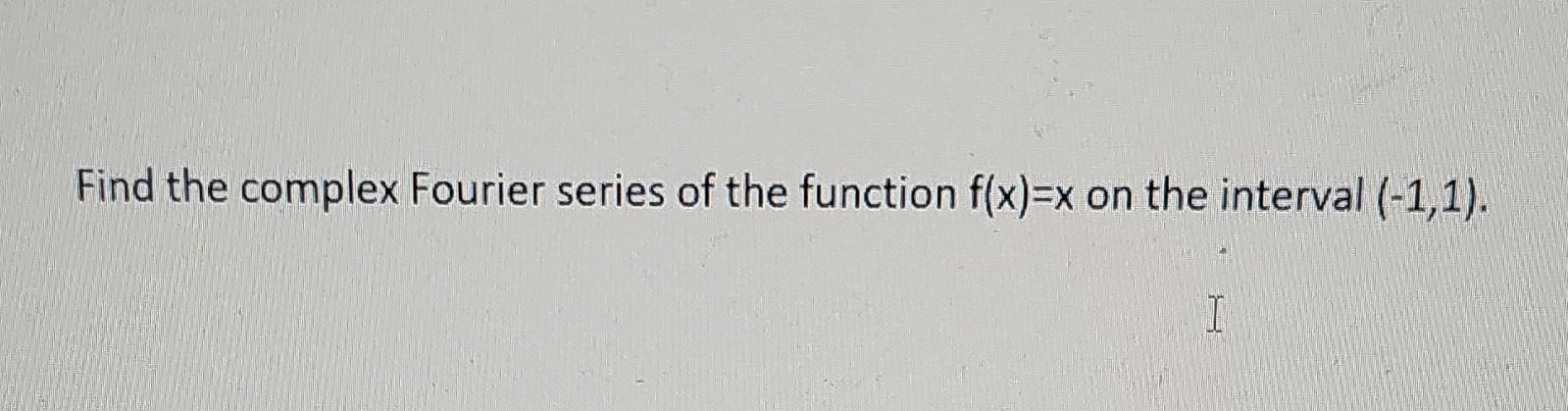 Solved Find the complex Fourier series of the function | Chegg.com