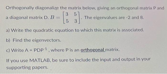 Solved Orthogonally diagonalize the matrix below, giving an | Chegg.com
