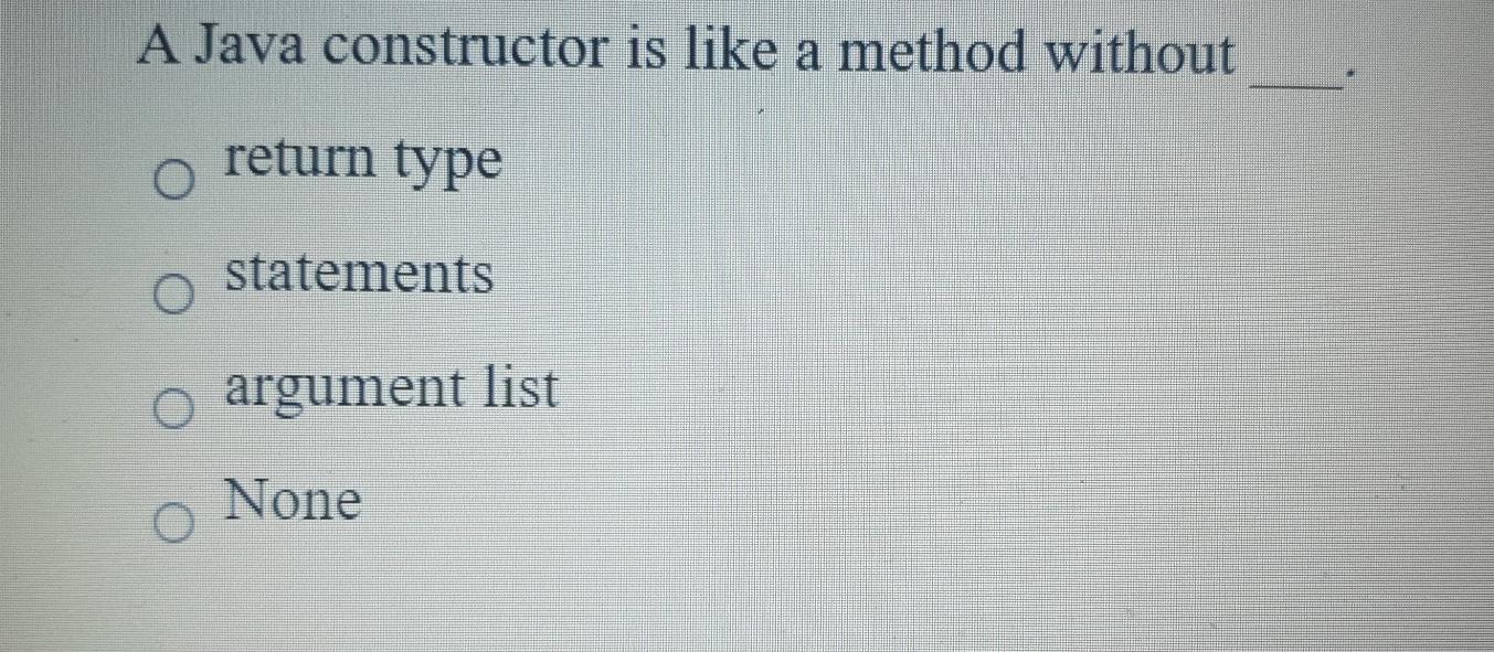 Solved A Java constructor is like a method without O return | Chegg.com