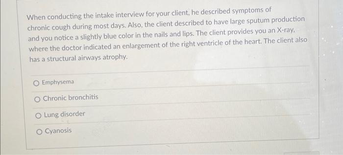 Solved When conducting the intake interview for your client, | Chegg.com