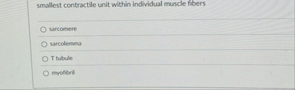 Solved smallest contractile unit within individual muscle | Chegg.com