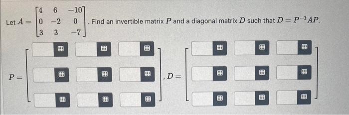Solved Let A=⎣⎡4036−23−100−7⎦⎤. Find an invertible matrix P | Chegg.com