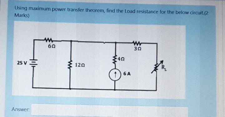 Solved Using maximum power transfer theorem, find the Load | Chegg.com