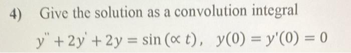 Solved 4) Give the solution as a convolution integral | Chegg.com