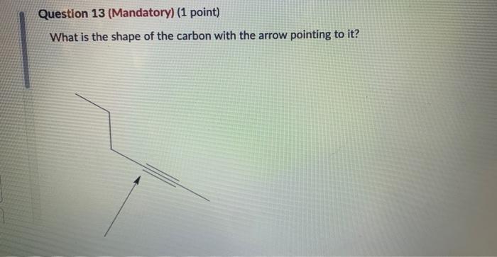 Solved What is the shape of the carbon with the arrow | Chegg.com