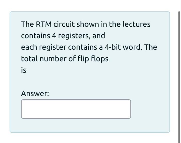 Solved The RTM circuit shown in the lectures contains 4 | Chegg.com