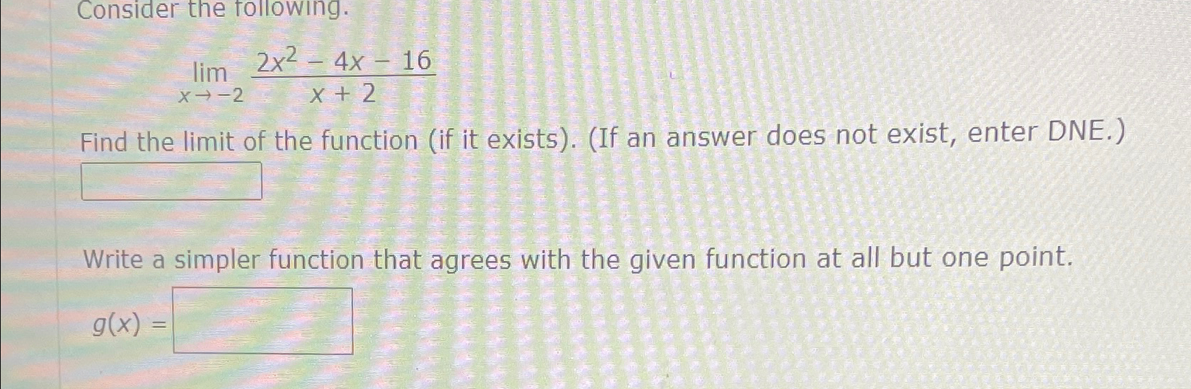 Solved Consider the following.limx→-22x2-4x-16x+2Find the | Chegg.com