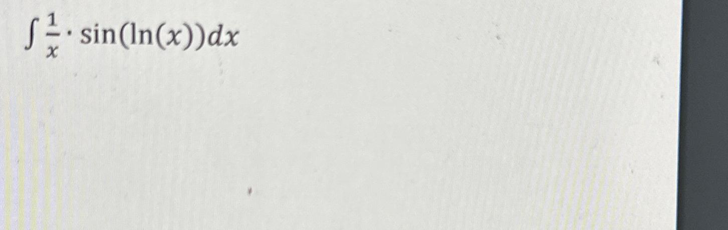 Solved ∫﻿﻿1x*sin(ln(x))dx | Chegg.com