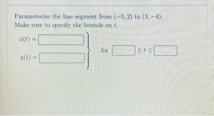 Solved Parameterize The Line Segment From −52 To 3−4 