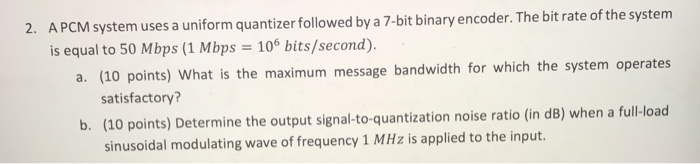 Solved 2. A PCM system uses a uniform quantizer followed by | Chegg.com
