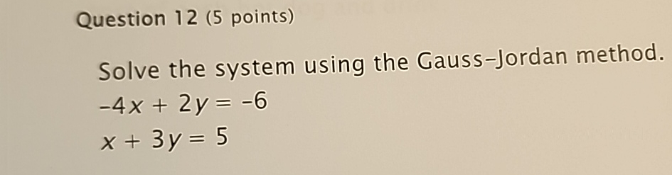 Solved Question 12 (5 ﻿points)Solve the system using the | Chegg.com