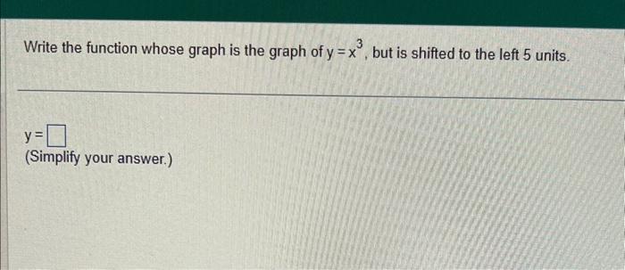 Solved Write the function whose graph is the graph of y=x3, | Chegg.com