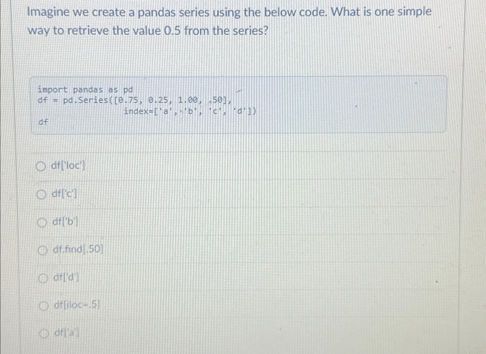 Solved Imagine we create a pandas series using the below | Chegg.com