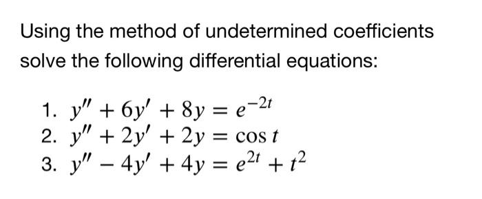 Solved Using the method of undetermined coefficients solve | Chegg.com