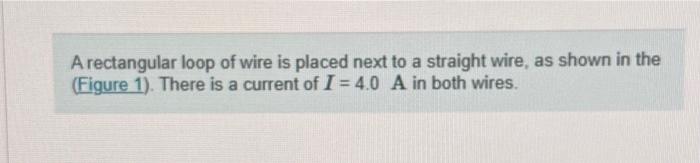 Solved A rectangular loop of wire is placed next to a | Chegg.com