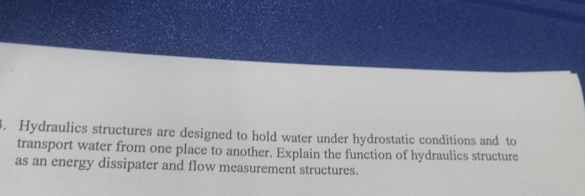 Solved Hydraulics structures are designed to hold water | Chegg.com