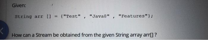 Solved Given: String arr [] { "Test", "Java" "Features"); | Chegg.com