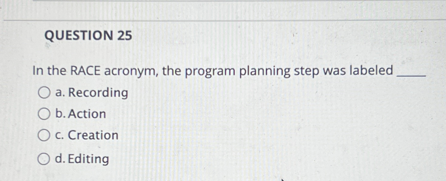 Solved QUESTION 25In the RACE acronym, the program planning | Chegg.com