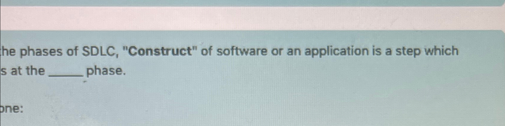 Solved he phases of SDLC, ﻿"Construct" of software or an | Chegg.com
