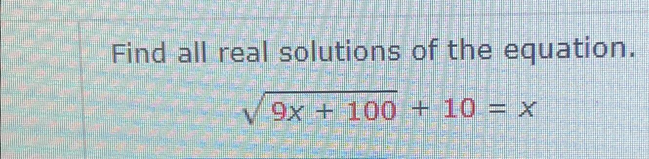 Solved Find all real solutions of the equation.9x+1002+10=x | Chegg.com