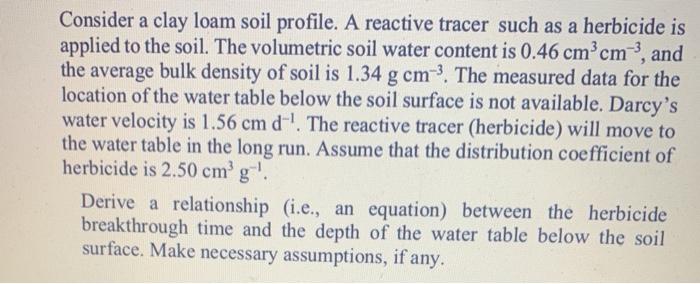 Consider a clay loam soil profile. A reactive tracer | Chegg.com