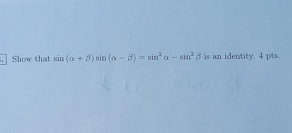 Solved Show that sin (a + B) sin (a - b) = sin a-sinB is an | Chegg.com