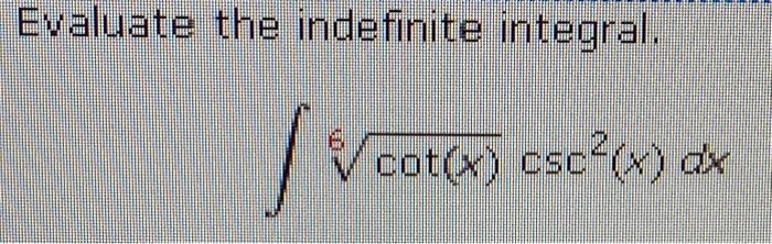 Solved Evaluate the indefinite integral. cot(x) csc²(x) dx | Chegg.com
