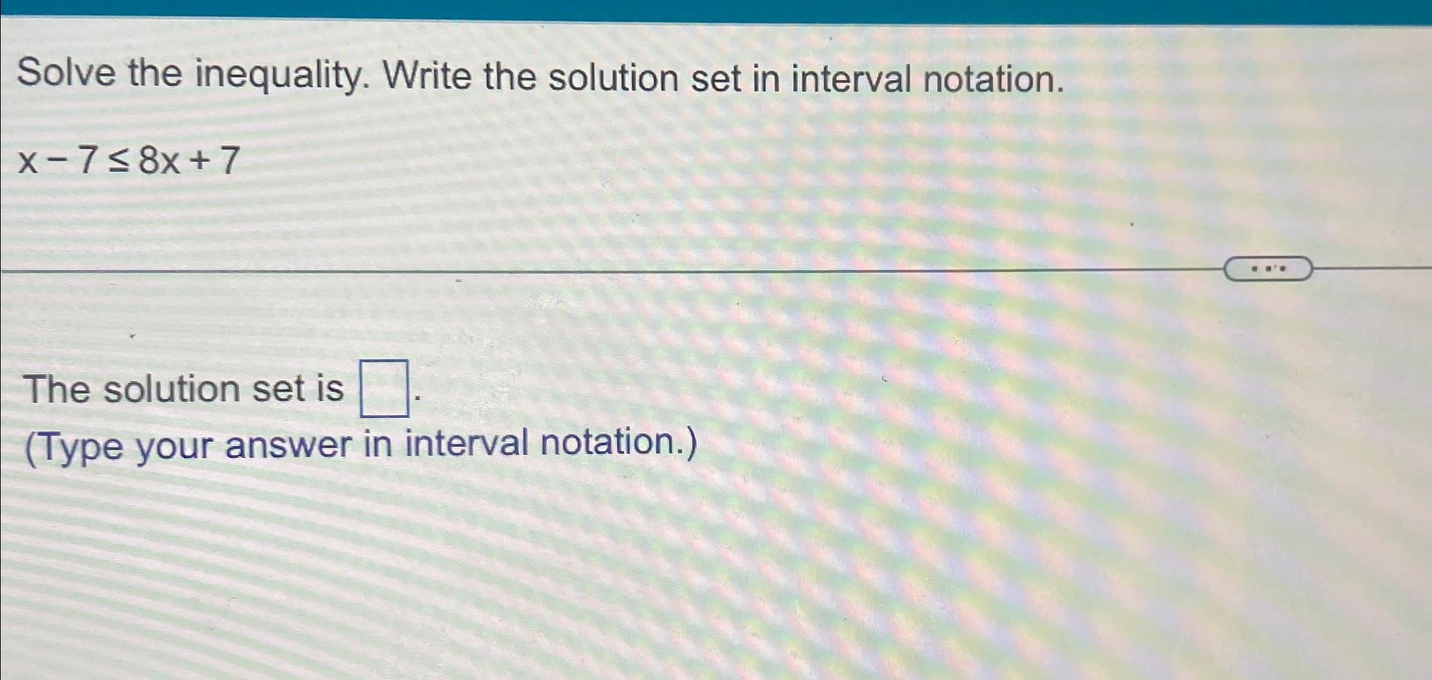 Solved Solve the inequality. Write the solution set in | Chegg.com