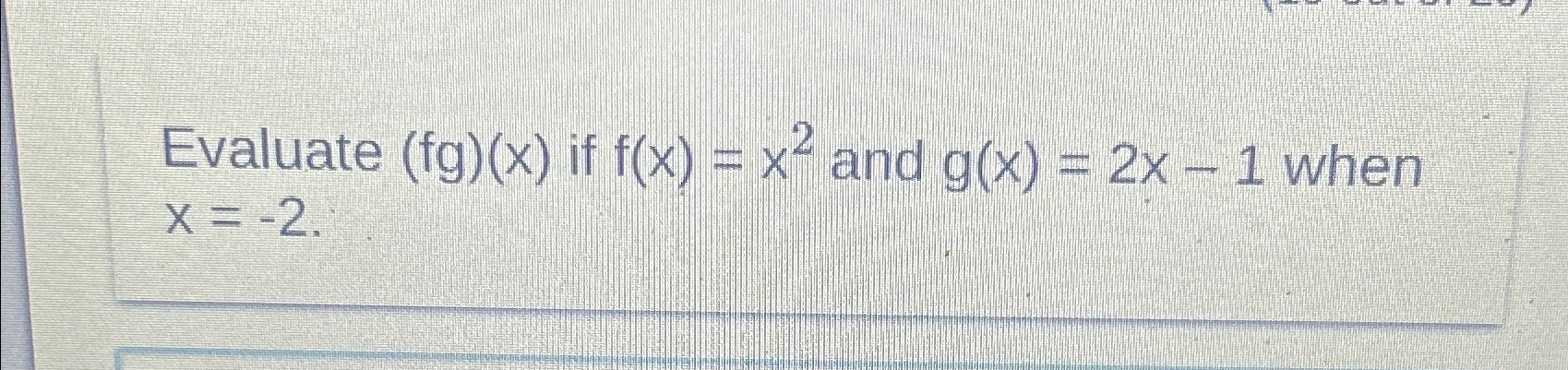 Solved Evaluate (fg)(x) ﻿if f(x)=x2 ﻿and g(x)=2x-1 ﻿when | Chegg.com