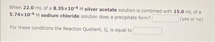 Solved When 22.0 mL of a 8.35x10-4 M silver acetate solution | Chegg.com