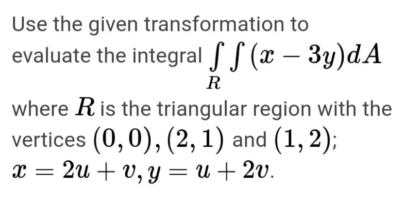 Solved Use the given transformation to evaluate the integral | Chegg.com