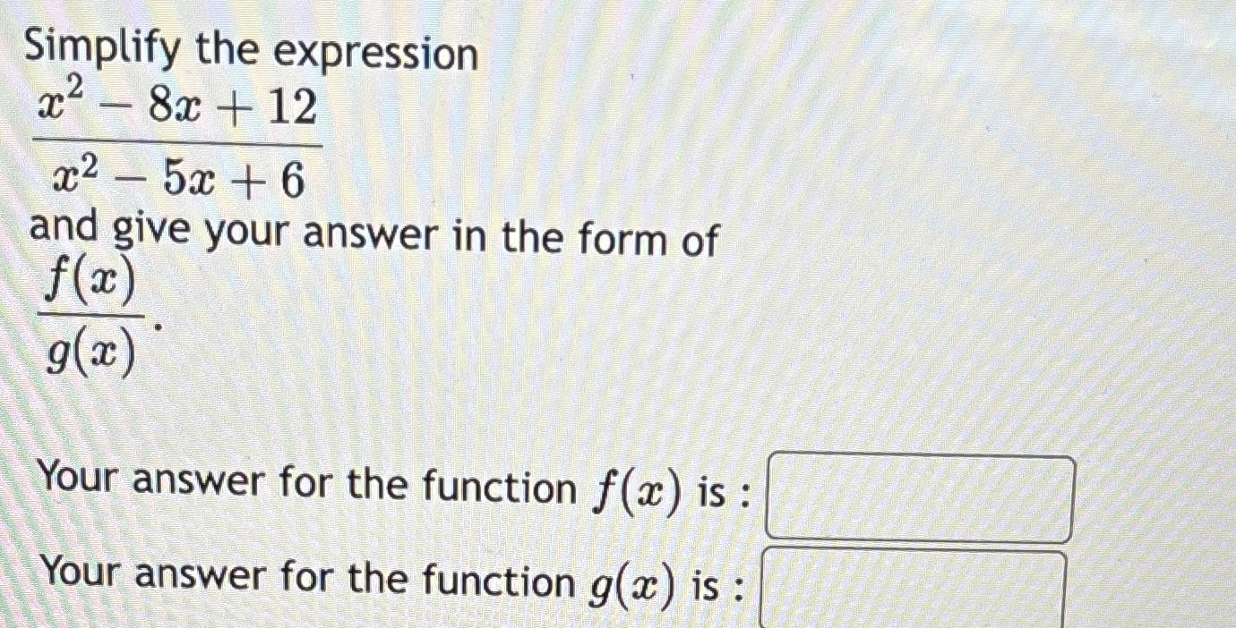 Solved Simplify the expressionx2-8x+12x2-5x+6and give your | Chegg.com
