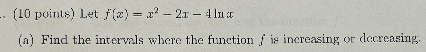Solved points) ﻿Let f(x)=x2-2x-4lnx(a) ﻿Find the intervals | Chegg.com