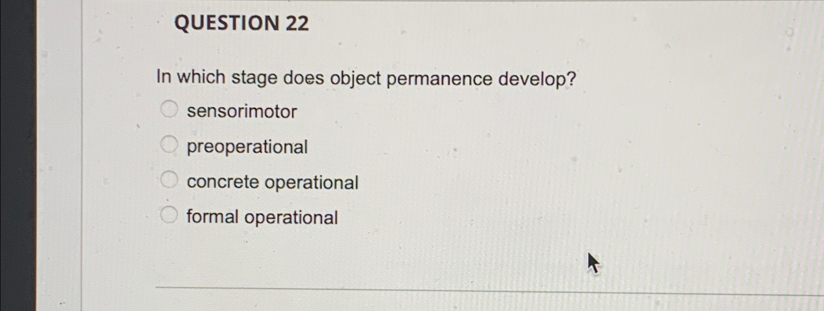 Solved QUESTION 22In which stage does object permanence | Chegg.com