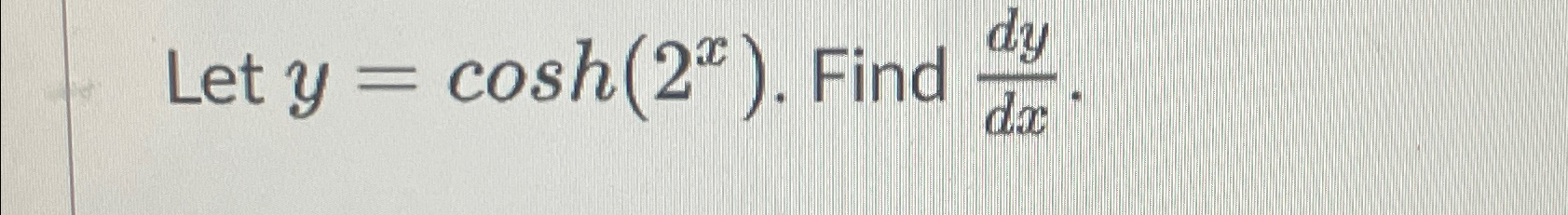 Solved Let y=cosh(2x). ﻿Find dydx. | Chegg.com