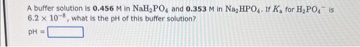 Solved A buffer solution is 0.456M in NaH2PO4 and 0.353M in | Chegg.com