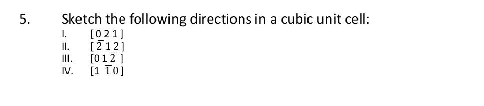 Solved 5. Sketch the following directions in a cubic unit | Chegg.com
