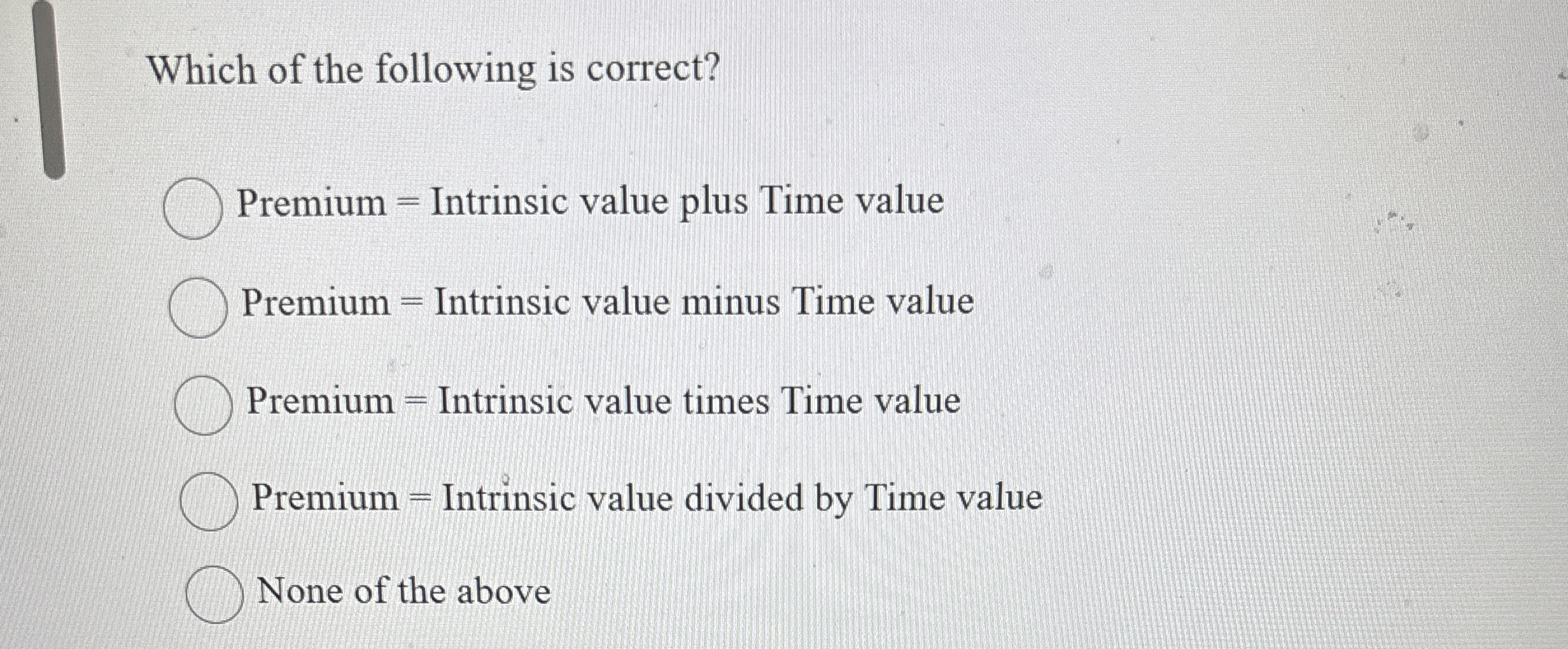 Solved Which of the following is correct?Premium = | Chegg.com