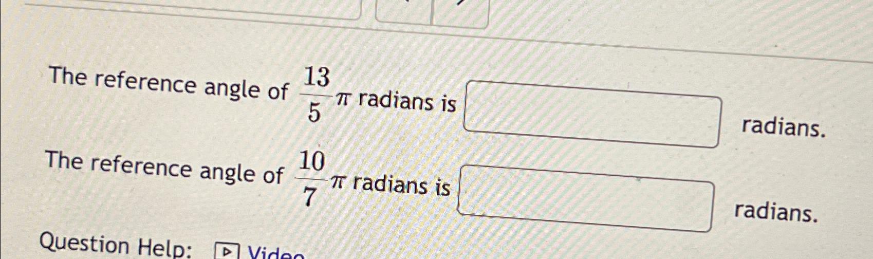 The reference angle of 135π ﻿radians is radians.The | Chegg.com