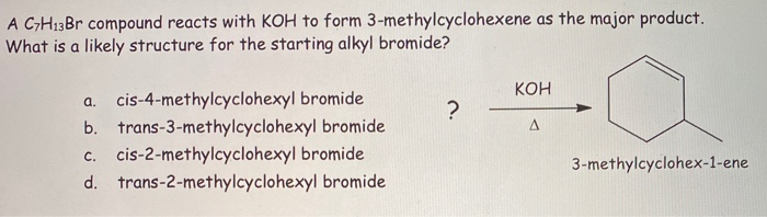 Solved A C7H13Br compound reacts with KOH to form | Chegg.com