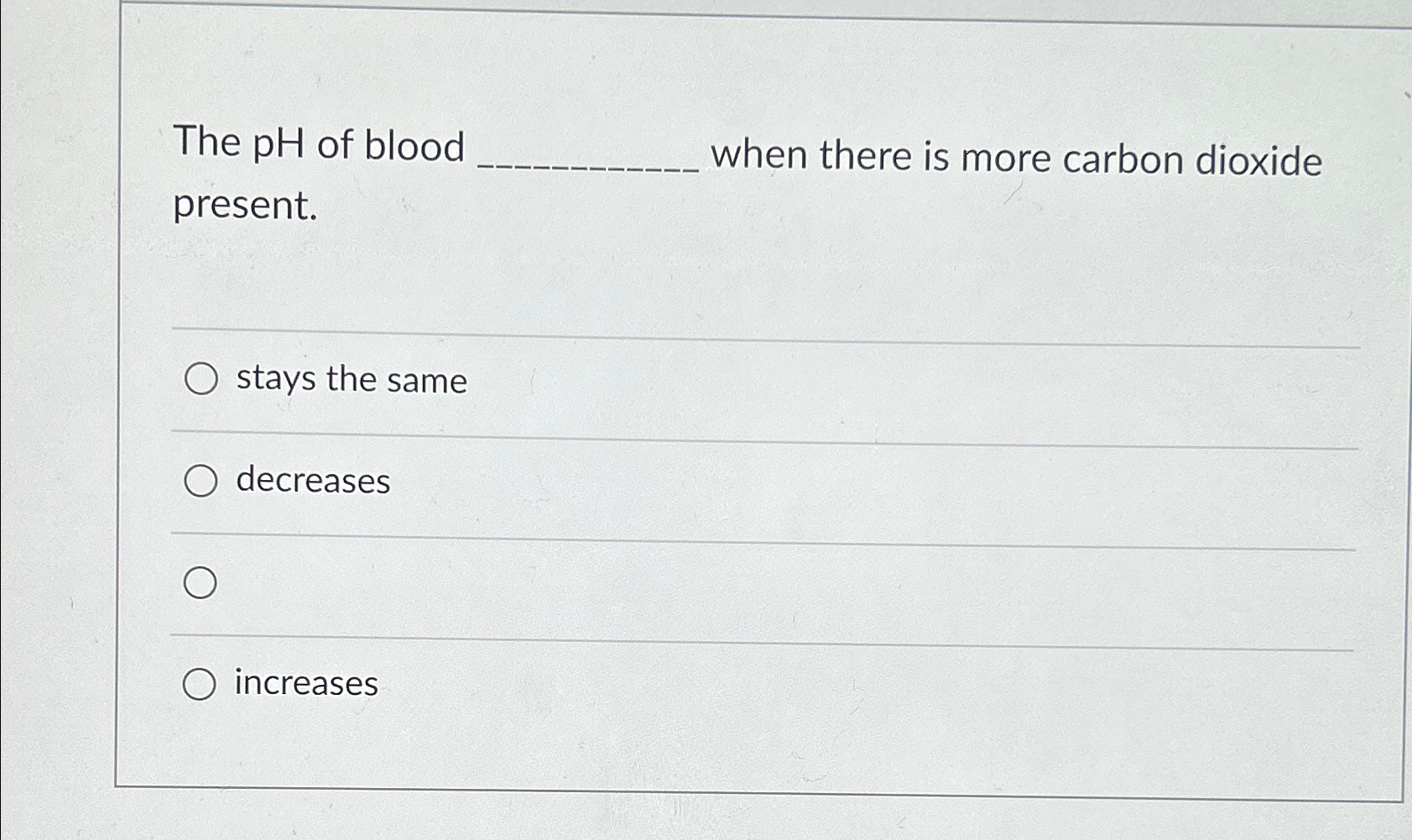 Solved The pH ﻿of blood when there is more carbon dioxide | Chegg.com