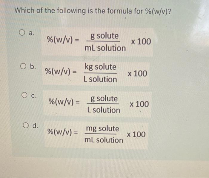 Solved Which of the following is the formula for %(w/v) ? a. | Chegg.com