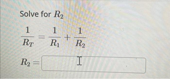 Solved Solve for R₂ 1 1 RT R₁ R₂ + 1 R₂ H | Chegg.com
