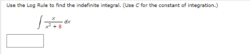 Solved Use the Log Rule to find the indefinite integral. | Chegg.com