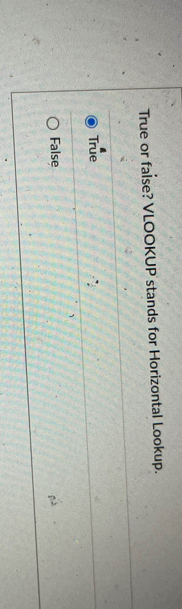Solved True or faise? VLOOKUP stands for Horizontal | Chegg.com