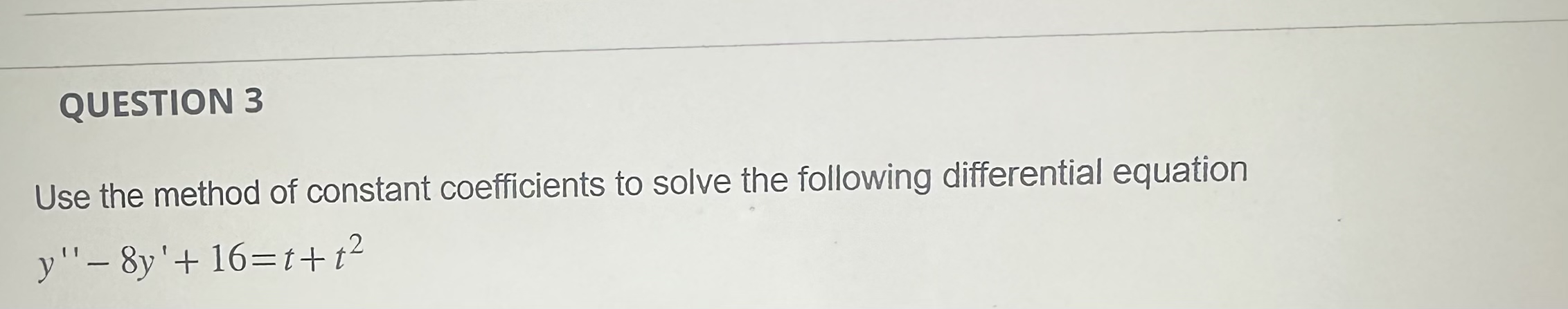 Solved QUESTION 3Use the method of UNDETERMINED coefficients | Chegg.com