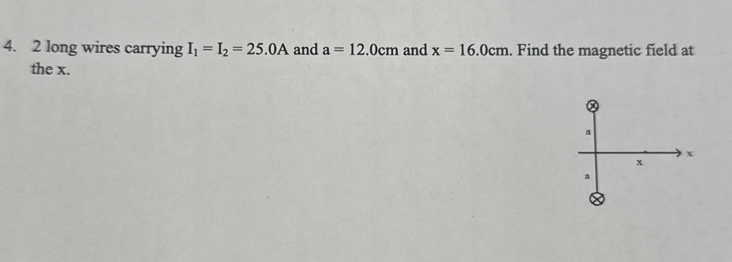 Solved 2 ﻿long wires carrying I1=I2=25.0A and a=12.0cm ﻿and | Chegg.com