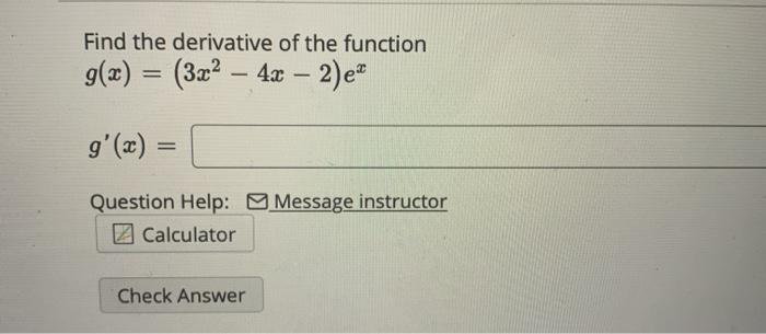 Solved Find the derivative of the function g(x) = (3x2 - 4x | Chegg.com