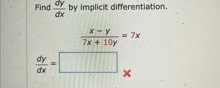 Solved Find dxdy by implicit differentiation. 7x+10yx−y=7x | Chegg.com