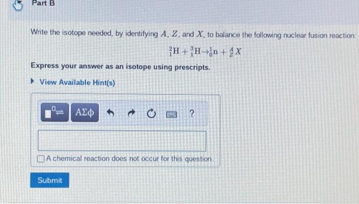 Solved Part B Write the isotope needed, by identifying A, Z, | Chegg.com